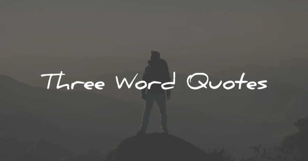 Three-Word Quotes: Powerful Sayings to Inspire and Motivate